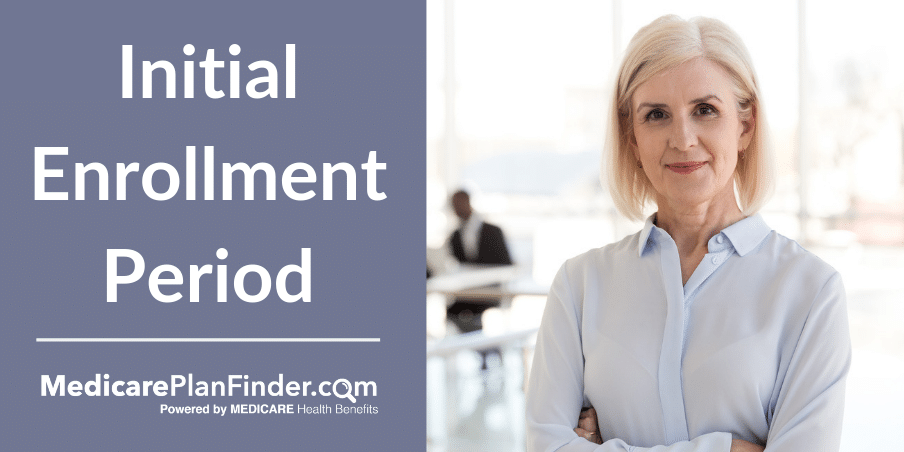 Medicare Initial Enrollment Period (IEP) | Medicare Plan Finder